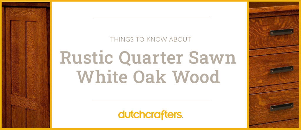 Things to Know About Rustic Quarter Sawn White Oak Wood - TIMBER TO TABLE